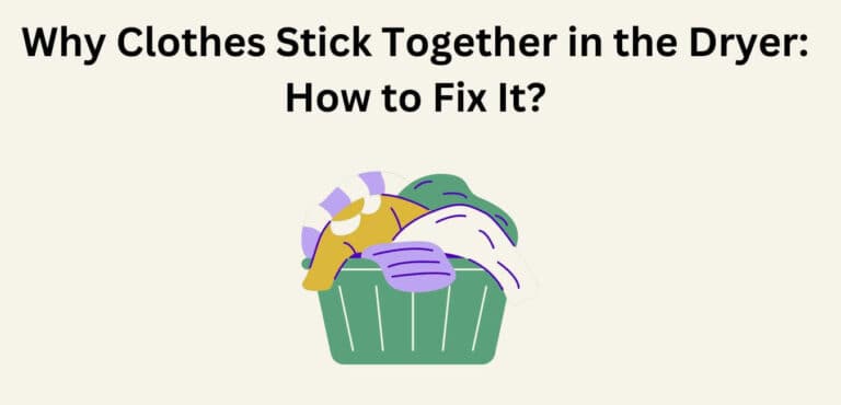 Why Do Clothes Stick Together In The Dryer: How To Fix It? | Cleanup Geek